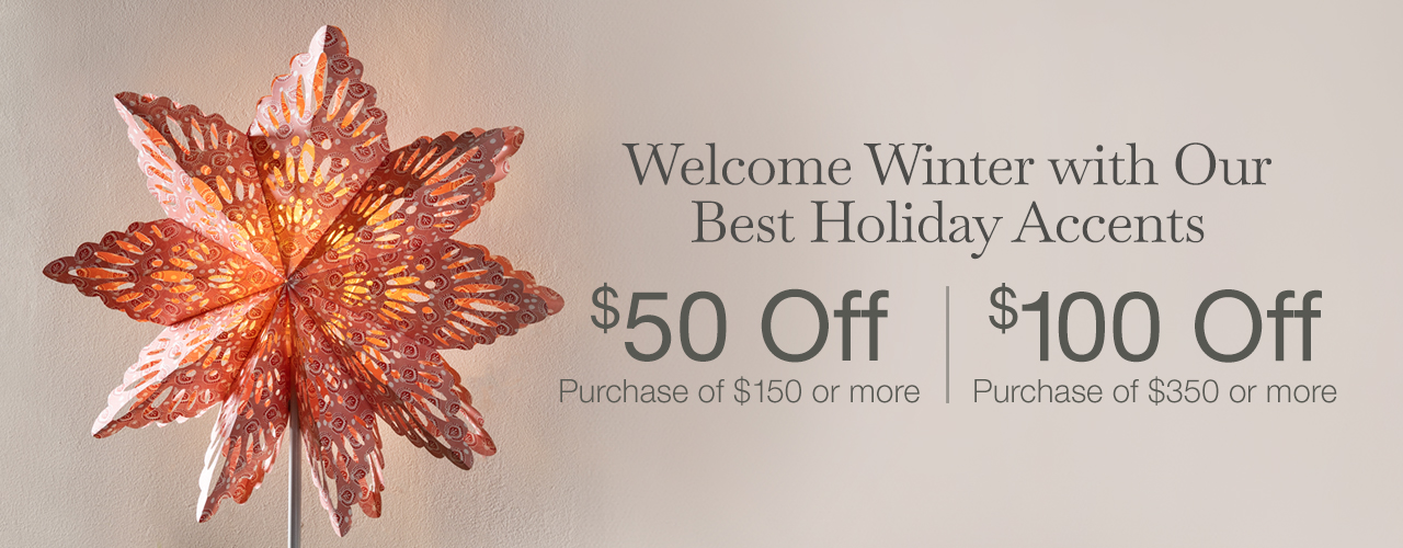 Welcome Winter When You Save with $50 off $150 or $100 off $350!
